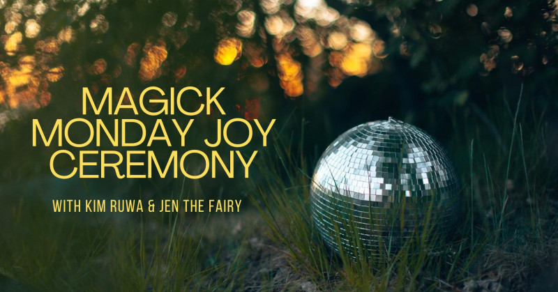 MAGICK MONDAY JOY CEREMONY - Hipsy