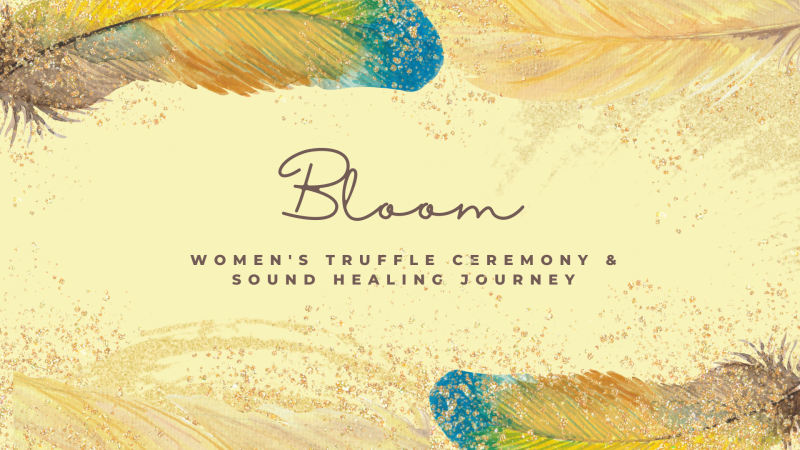 Bloom - Women's Truffle Ceremony & Sound Healing Journey - Hipsy