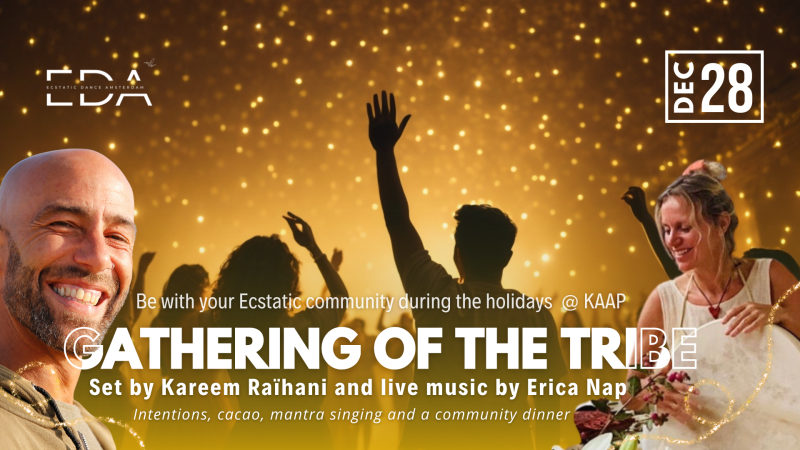 Ecstatic Dance Amsterdam GATHERING OF THE TRIBE @KAAP | Kareem Raïhani ...