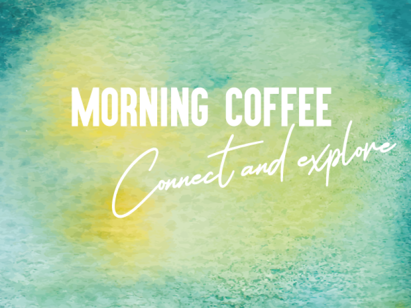 MORNING COFFEE, connect and explore