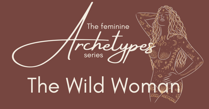 The Archetypes Series - The Wild Woman - Hipsy