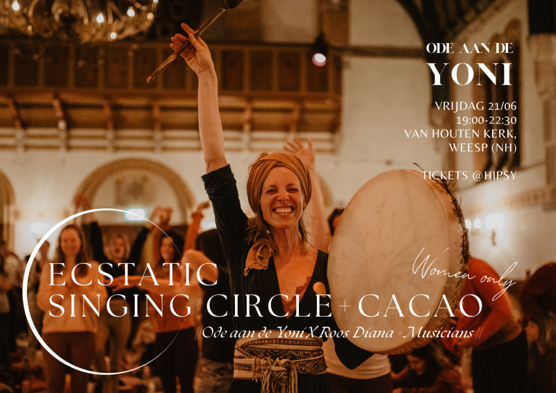 //Ode aan de Yoni X Roos Diana // Ecstatic Singing Circle// met Cacao - Hipsy
