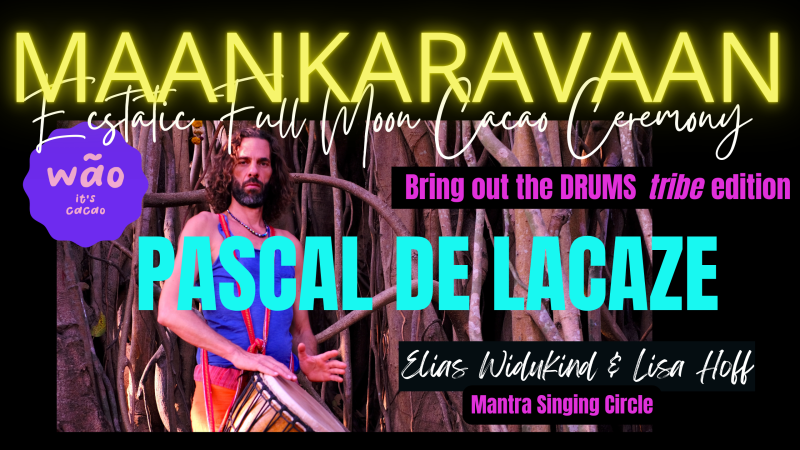 MAANKARAVAAN - Ecstatic Full Moon Cacao Ceremony - DJ PASCAL DE LACAZE - Hipsy