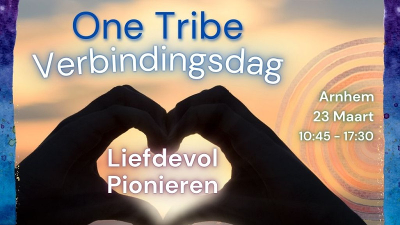 One Tribe Verbindingsdag Arnhem: Liefdevol Pionieren - Hipsy