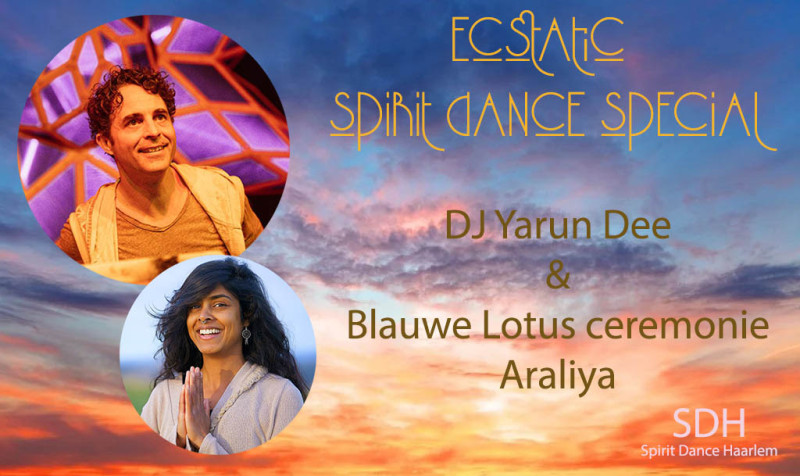 ECSTATIC spirit DANCE Special - DJ Yarun Dee & Blauwe Lotus Ceremonie