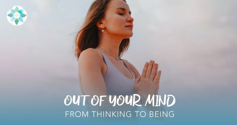 Out of your mind - From thinking to being | An introduction